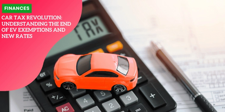 Car Tax Revolution: Understanding the End of EV Exemptions and New ...